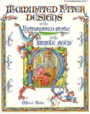 Illuminated Letter Designs in the Historiated Style of the Middle Ages ...