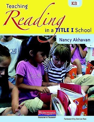 Teaching Reading in a Title I School, K-3 by Nancy Akhavan | Goodreads