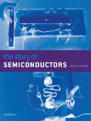 The Story of Semiconductors by John Orton | Goodreads