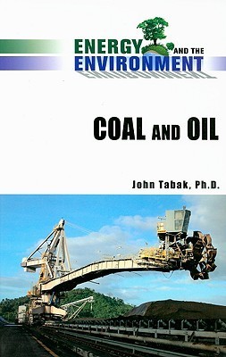 Coal and Oil (Energy and the Environment) by John Tabak | Goodreads