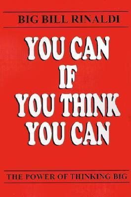 You Can If You Think You Can: The Power of Thinking Big by Bill Rinaldi ...