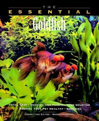 The Essential Goldfish: Total Care, Housing and Feeding Your Goldfish ...