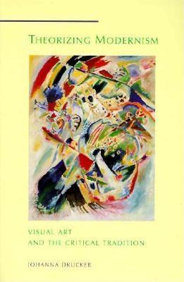 Theorizing Modernism: Visual Art and the Critical Tradition by Johanna ...