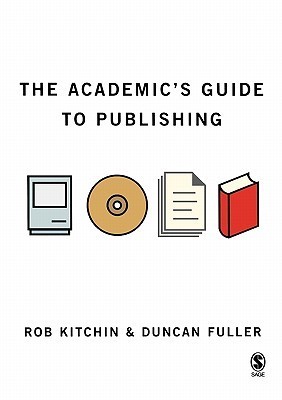 The Academics' Guide to Publishing by Rob Kitchin | Goodreads