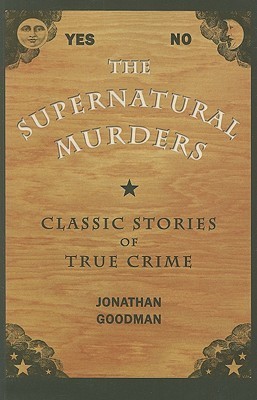 Supernatural Murders by Jonathan Goodman | Goodreads