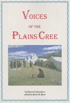 Voices of the Plains Cree (Canadian Plains Studies by Edward Ahenakew ...