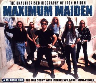 Maximum Maiden: The Unauthorised Biography of Iron Maiden by Mark ...