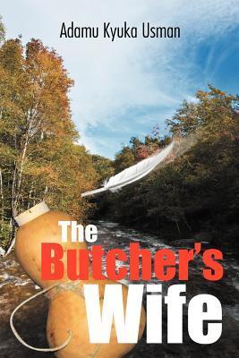 The Butcher's Wife by Adamu Kyuka Usman | Goodreads