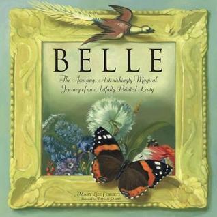 Belle: The Amazing, Astonishing Magical Journey of an Artfully Painted ...