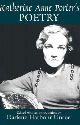 Katherine Anne Porter's Poetry by Darlene Harbour Unrue | Goodreads