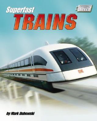 Superfast Trains (Ultimate Speed) by Mark Dubowski | Goodreads