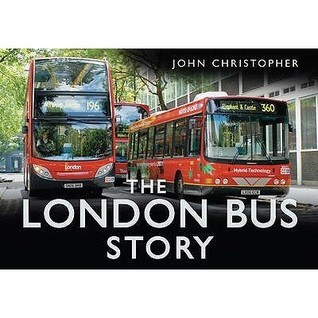 The London Bus Story by John Christopher | Goodreads