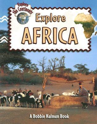 Explore Africa (Explore the Continents, 1) by Bobbie Kalman | Goodreads