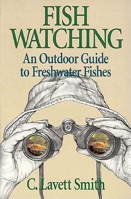 Fish Watching: An Outdoor Guide to Freshwater Fishes by C. Lavett Smith ...