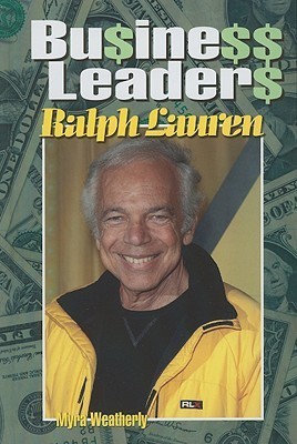 Ralph Lauren (Business Leaders) by Myra Weatherly | Goodreads