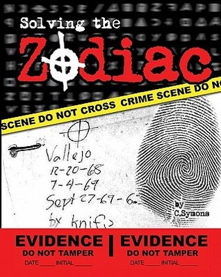 Solving the Zodiac: The Zodiac Killer Case Files by C. Symons | Goodreads