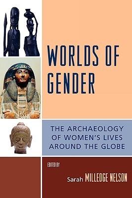 Worlds of Gender: The Archaeology of Women's Lives Around the Globe by ...