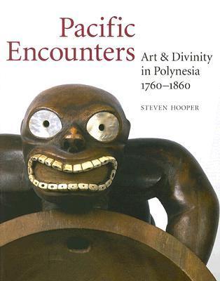 Pacific Encounters: Art & Divinity in Polynesia, 1760–1860 by Steven ...