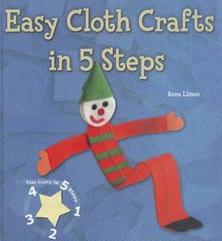 Easy Cloth Crafts in 5 Steps (Easy Crafts in 5 Steps) by Anna Llimós ...
