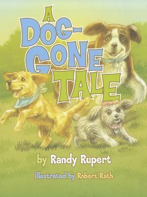 A Dog-Gone Tale by Randy Rupert | Goodreads