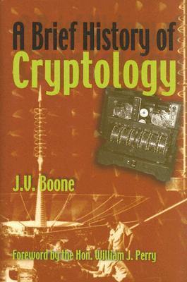A Brief History of Cryptology by J.V. Boone | Goodreads