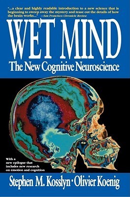 Wet Mind: The New Cognitive Neuroscience by Stephen M. Kosslyn | Goodreads