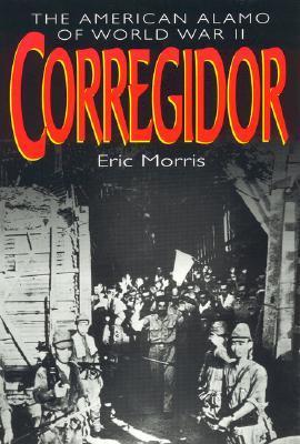 Corregidor: The American Alamo of World War II by Eric Morris | Goodreads