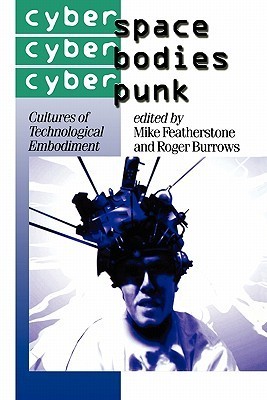 Cyberspace/Cyberbodies/Cyberpunk: Cultures of Technological Embodiment ...