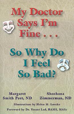 My Doctor Says I'm Fine : So Why Do I Feel So Bad by Margaret Smith ...