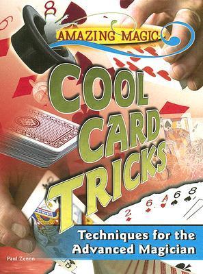 Amazing Magic, Cool Card Tricks: Techniques for the Advanced Magician ...