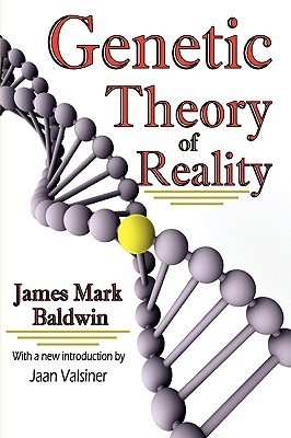 Genetic Theory of Reality by James Mark Baldwin | Goodreads