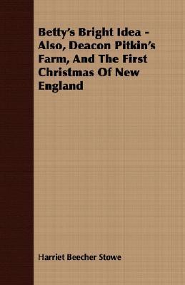 Betty's Bright Idea: Also, Deacon Pitkin's Farm, and the First ...