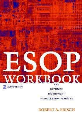 ESOP Workbook: The Ultimate Instrument in Succession Planning by Robert ...