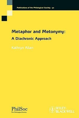 Metaphor and Metonymy: A Diachronic Approach by Kathryn Allan | Goodreads