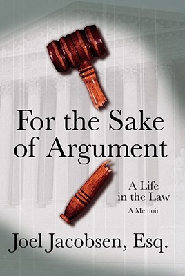 For the Sake of Argument: A Life in the Law by Joel Jacobsen | Goodreads