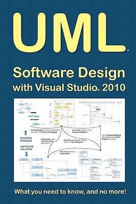 UML Software Design with Visual Studio 2010: What you need to know, and ...