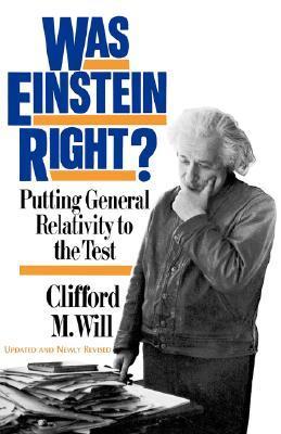 Was Einstein Right? Putting General Relativity to the Test by Clifford ...