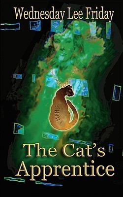 The Cat's Apprentice by Wednesday Lee Friday | Goodreads
