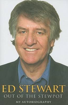 Out of the Stewpot: My Autobiography by Ed Stewart | Goodreads