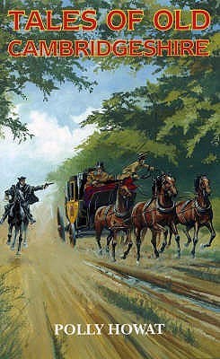 Tales of old Cambridgeshire by Polly; illustrated by Don Osmond Howat ...