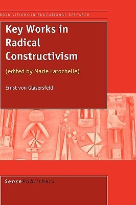 Key Works in Radical Constructivism by Ernst von Glasersfeld | Goodreads