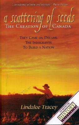 A Scattering of Seeds: The Creation of Canada by Lindalee Tracey ...