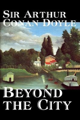 Beyond the City by Arthur Conan Doyle | Goodreads