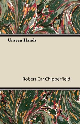 Unseen Hands by Robert Orr Chipperfield | Goodreads