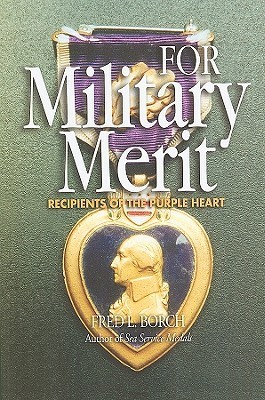 For Military Merit: Recipients of the Purple Heart by Fred L. Borch ...