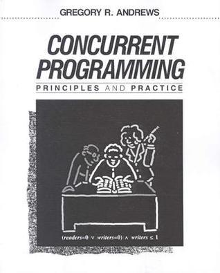 Concurrent Programming: Principles and Practice by Greg Andrews | Goodreads
