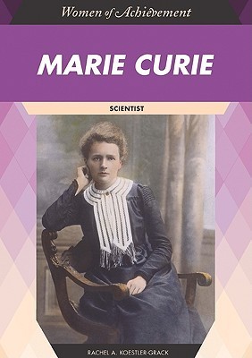 Marie Curie: Scientist (Women of Achievement by Rachel A. Koestler ...