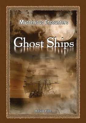 Ghost Ships (Mysterious Encounters) by Kevin S. Hile | Goodreads