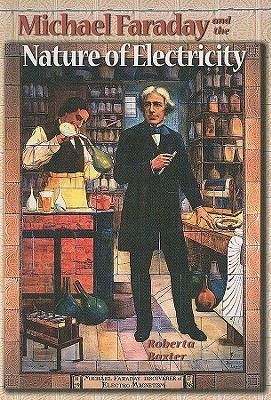 Michael Faraday and the Nature of Electricity by Roberta Baxter | Goodreads