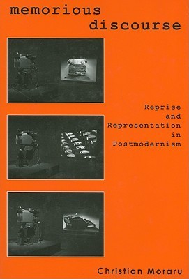 Memorious Discourse: Reprise And Representation in Postmodernism by ...